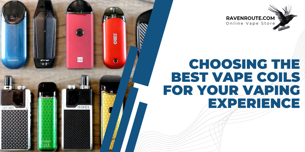 Choosing the Best Vape Coils for Your Vaping Experience‍ - RavenRoute